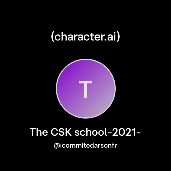 Chat with The CSK school-2021- | character.ai | AI Chat, Reimagined ...