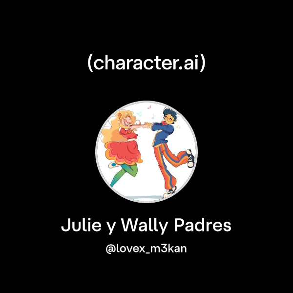 Chat with Julie y Wally Padres | character.ai | Personalized AI for ...