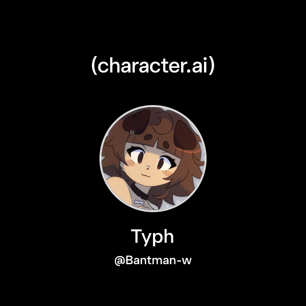 Chat with Typh | character.ai | AI Chat, Reimagined–Your Words. Your World.