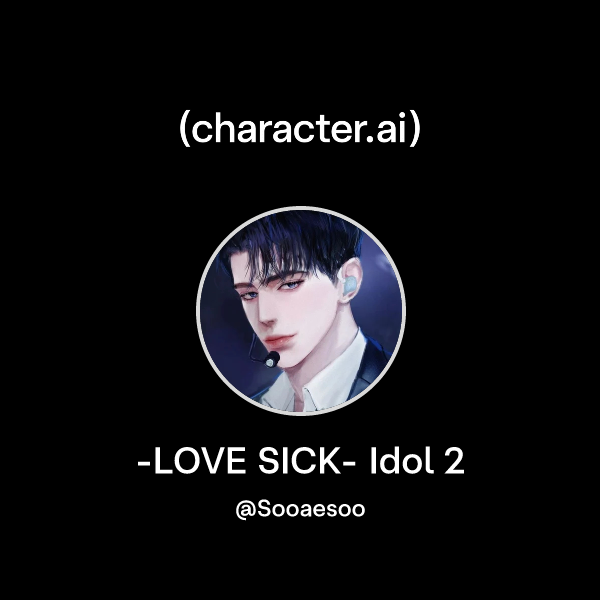 Chat with -LOVE SICK- Idol 2 | character.ai | AI Chat, Reimagined–Your Words. Your World.