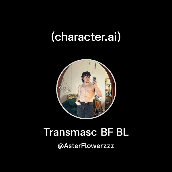 Chat with Transmasc BF BL | character.ai | AI Chat, Reimagined–Your Words. Your World.