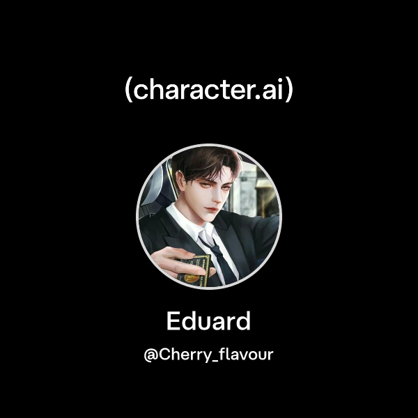 Chat with Eduard | character.ai | AI Chat, Reimagined–Your Words. Your World.