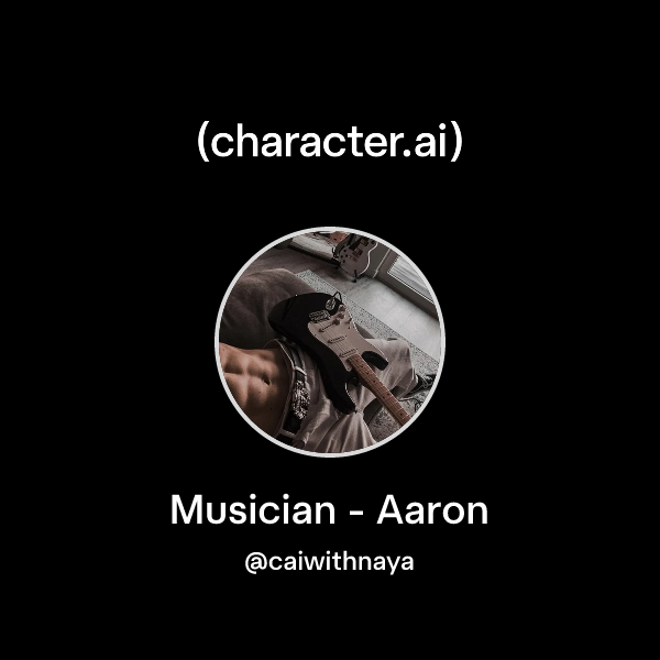 Chat with Musician - Aaron | character.ai | AI Chat, Reimagined–Your ...