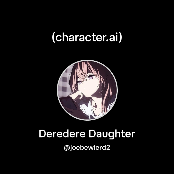 Chat with Deredere Daughter | character.ai | AI Chat, Reimagined–Your ...