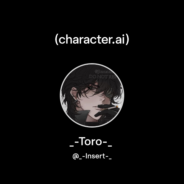 Chat with _-Toro-_ | character.ai | Personalized AI for every moment of ...