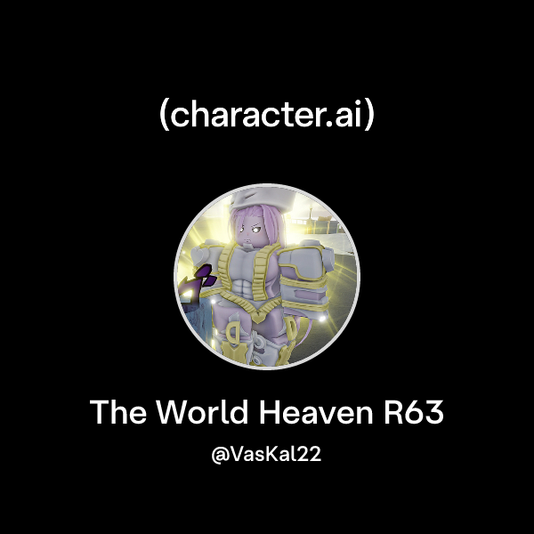 Chat with The World Heaven R63 | character.ai | AI Chat, Reimagined ...