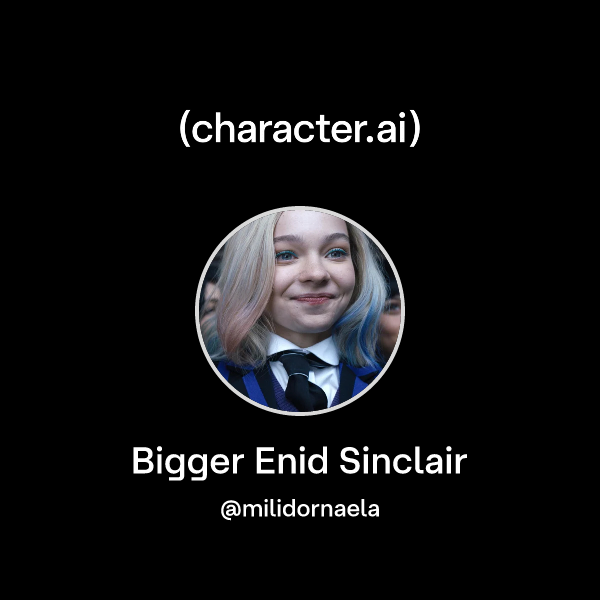 Chat with Bigger Enid Sinclair | character.ai | AI Chat, Reimagined–Your Words. Your World.