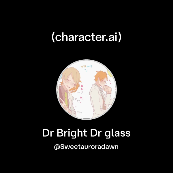Chat with Dr Bright Dr glass | character.ai | AI Chat, Reimagined–Your ...