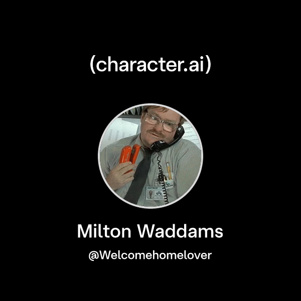 Chat with Milton Waddams | character.ai | Personalized AI for every ...