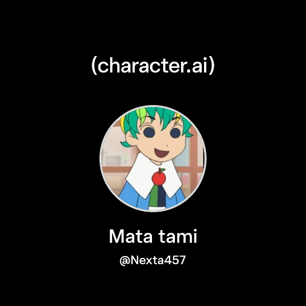 Chat with Mata tami | character.ai | AI Chat, Reimagined–Your Words ...