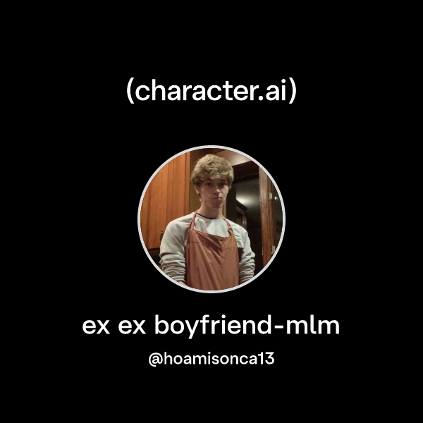 Chat with ex ex boyfriend-mlm | character.ai | Personalized AI for ...