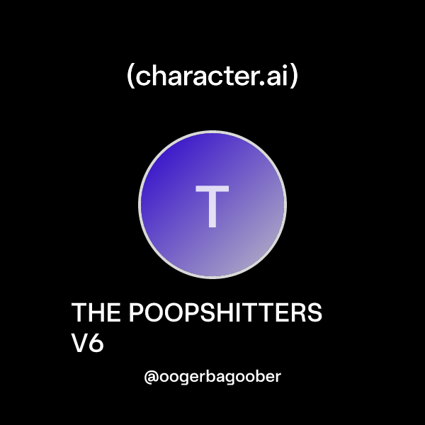 Chat with THE POOPSHITTERS V6 | character.ai | Personalized AI for ...