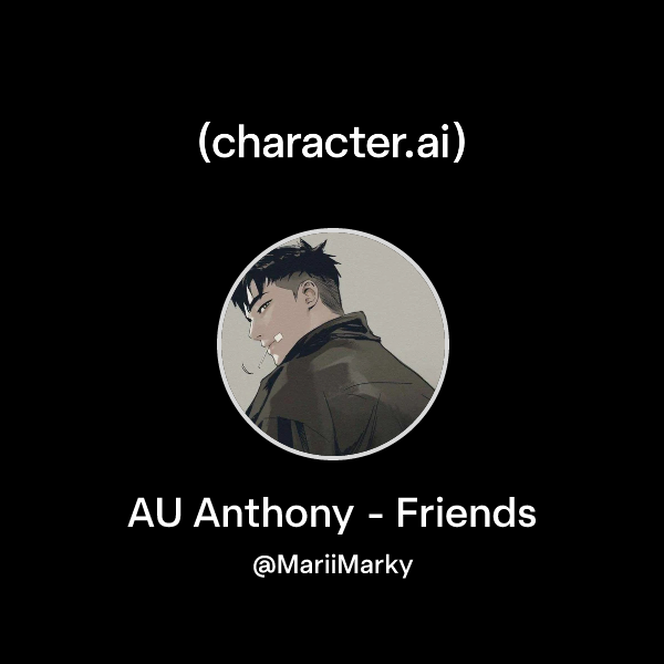 Chat with AU Anthony - Friends | character.ai | AI Chat, Reimagined ...