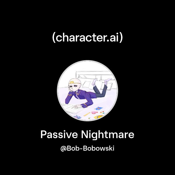 Chat with Passive Nightmare | character.ai | Personalized AI for every ...