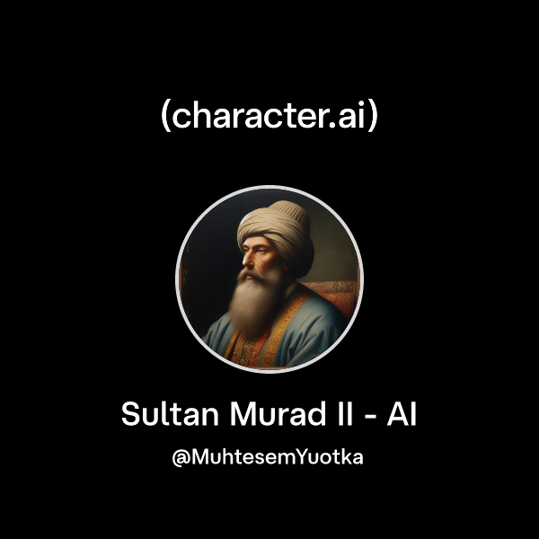 Chat with Sultan Murad II - AI | character.ai | Personalized AI for every moment of your day