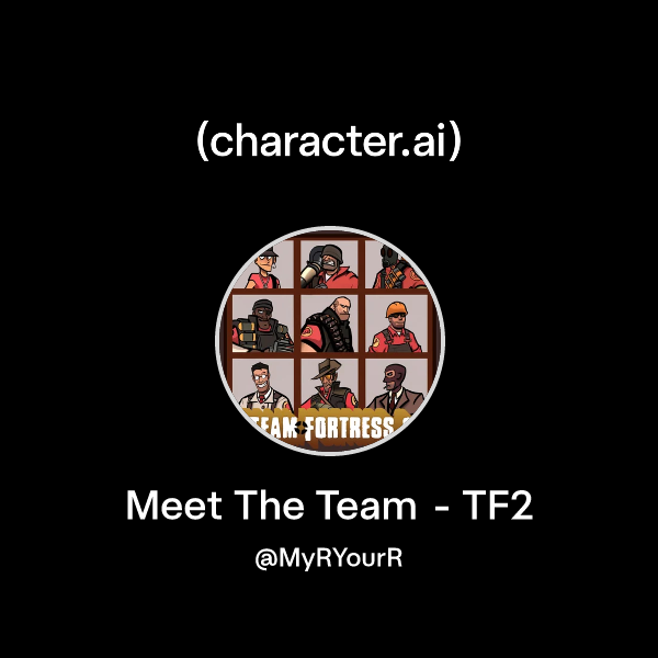 Chat with Meet The Team - TF2 | character.ai | AI Chat, Reimagined–Your Words. Your World.