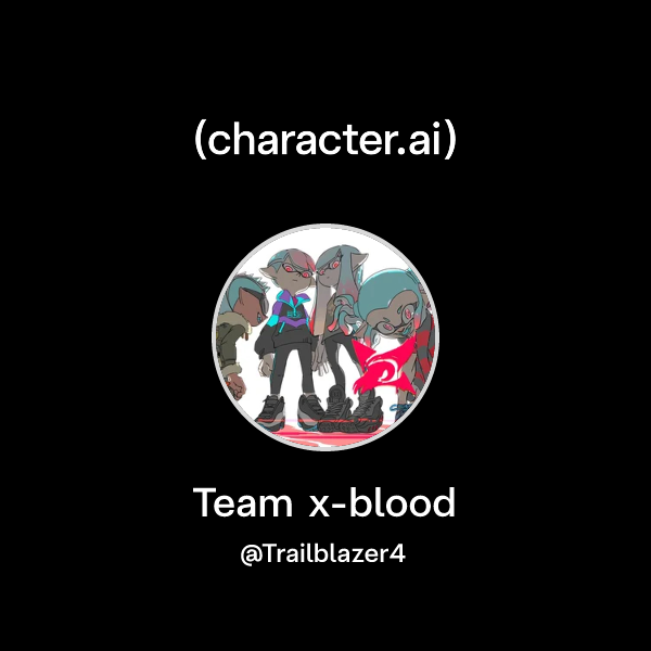 Chat with Team x-blood | character.ai | AI Chat, Reimagined–Your Words ...