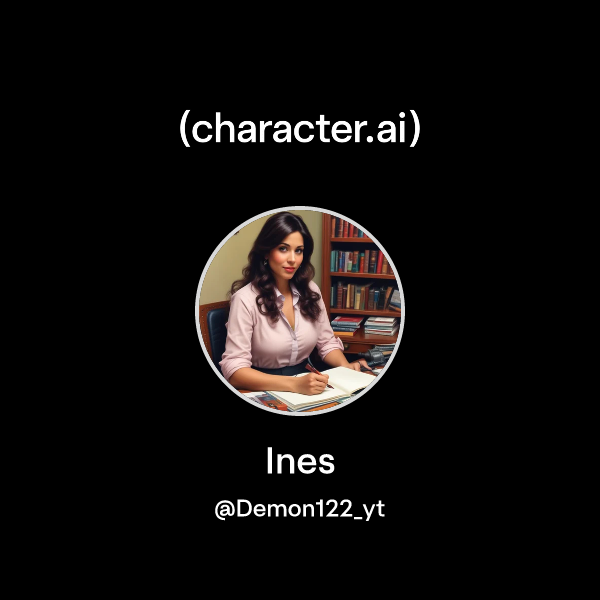 Chat with Ines | character.ai | Personalized AI for every moment of ...
