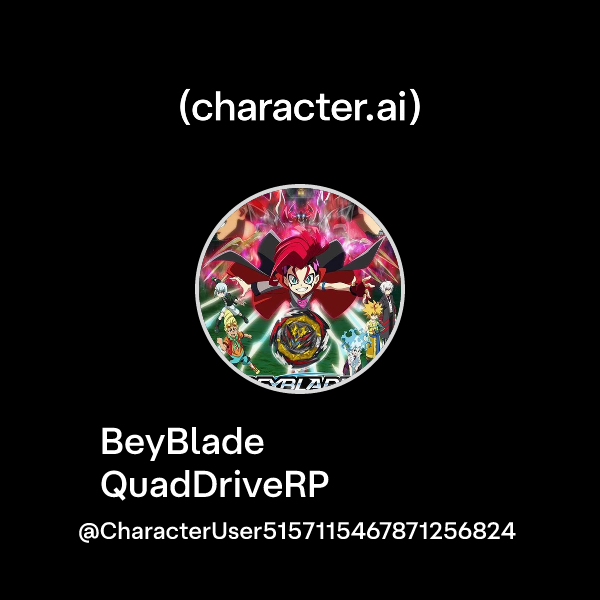 Chat with BeyBlade QuadDriveRP | character.ai | AI Chat, Reimagined ...