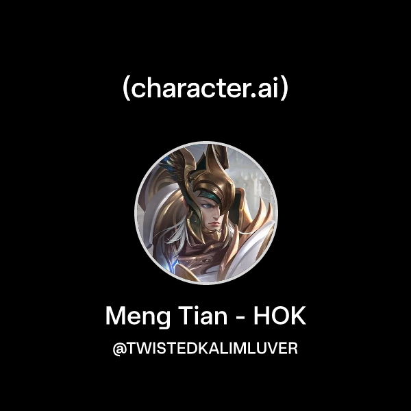 Chat with Meng Tian - HOK | character.ai | Personalized AI for every moment of your day