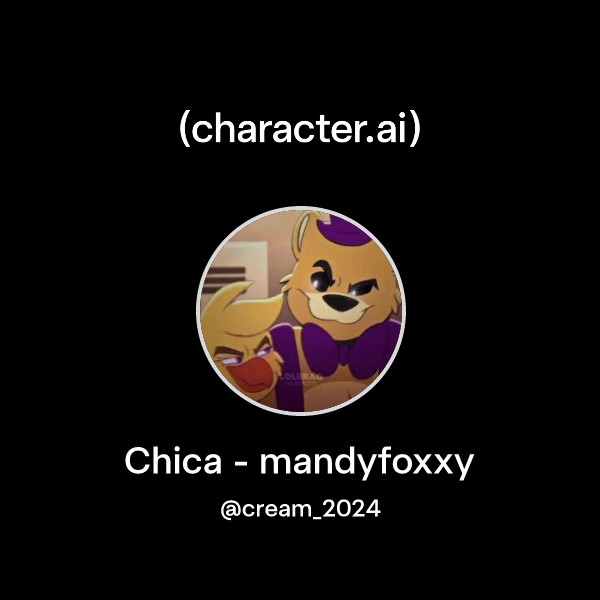 Chat with Chica - mandyfoxxy | character.ai | AI Chat, Reimagined–Your ...