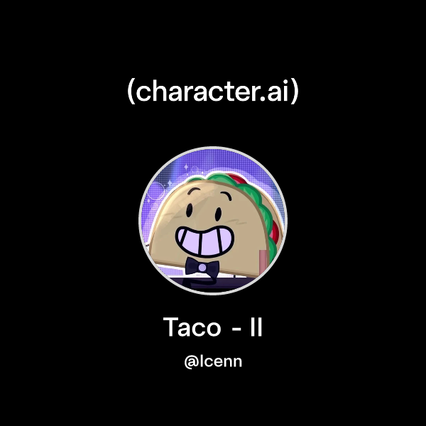 Chat with Taco - II | character.ai | Personalized AI for every moment ...