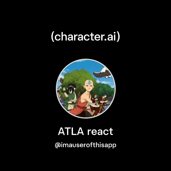 Chat with ATLA react | character.ai | Personalized AI for every moment of your day