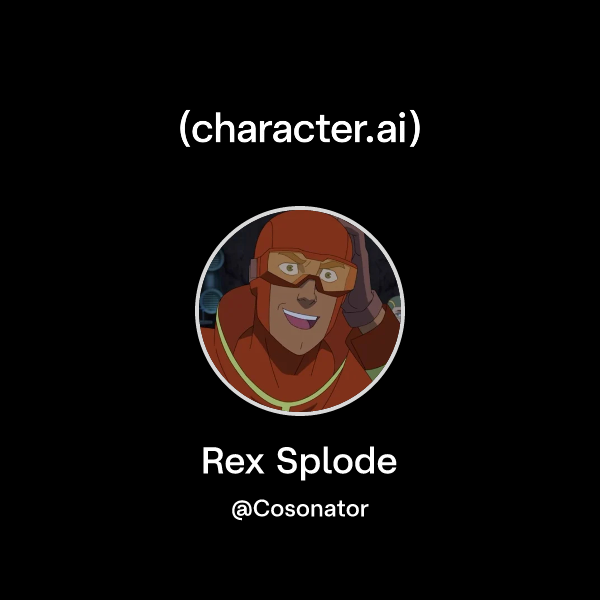 Chat with Rex Splode | character.ai | AI Chat, Reimagined–Your Words ...