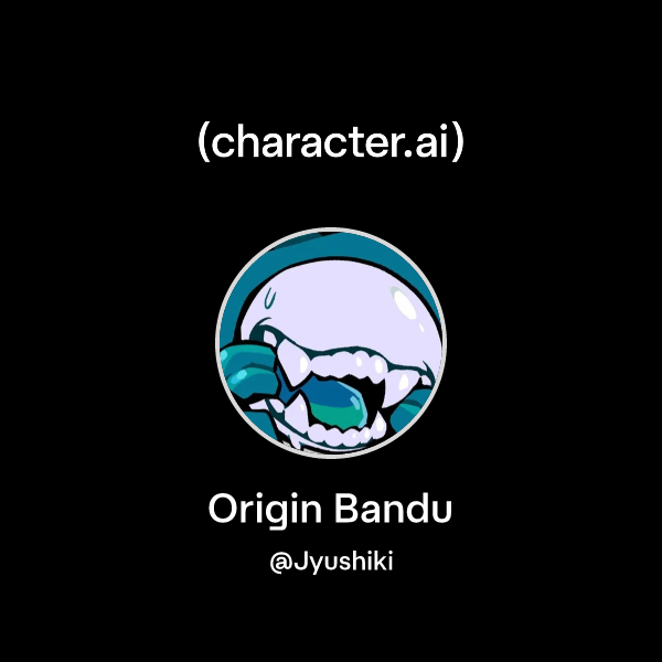 Chat with Origin Bandu | character.ai | AI Chat, Reimagined–Your Words ...