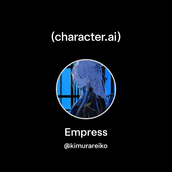 Chat with Empress | character.ai | AI Chat, Reimagined–Your Words. Your ...