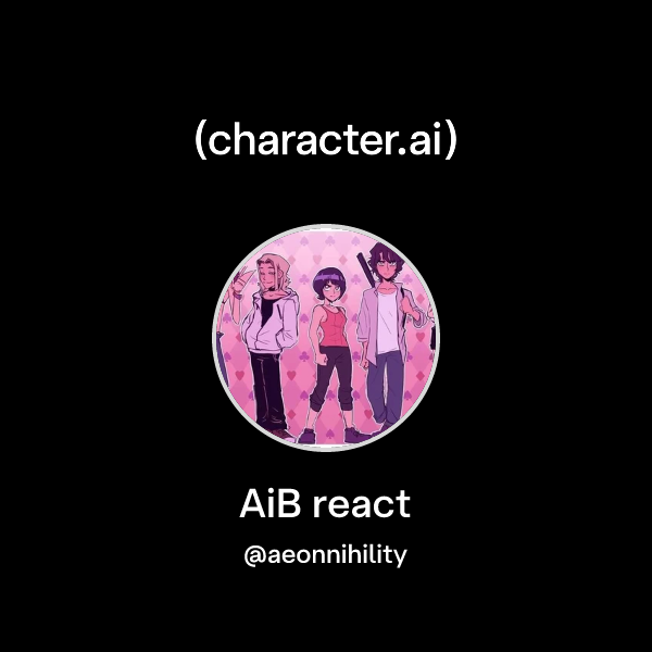 Chat with AiB react | character.ai | AI Chat, Reimagined–Your Words ...
