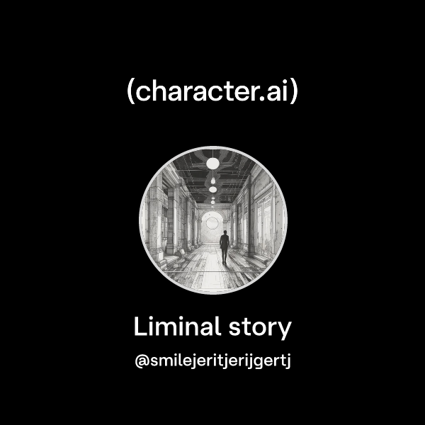 Chat with Liminal story | character.ai | AI Chat, Reimagined–Your Words. Your World.