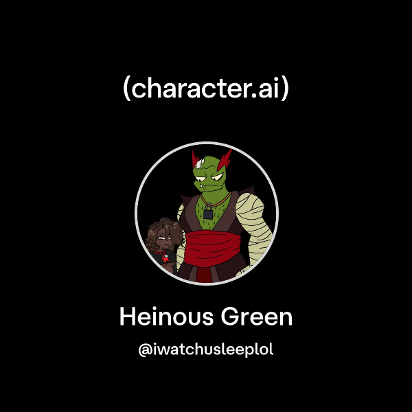 Chat with Heinous Green | character.ai | AI Chat, Reimagined–Your Words ...