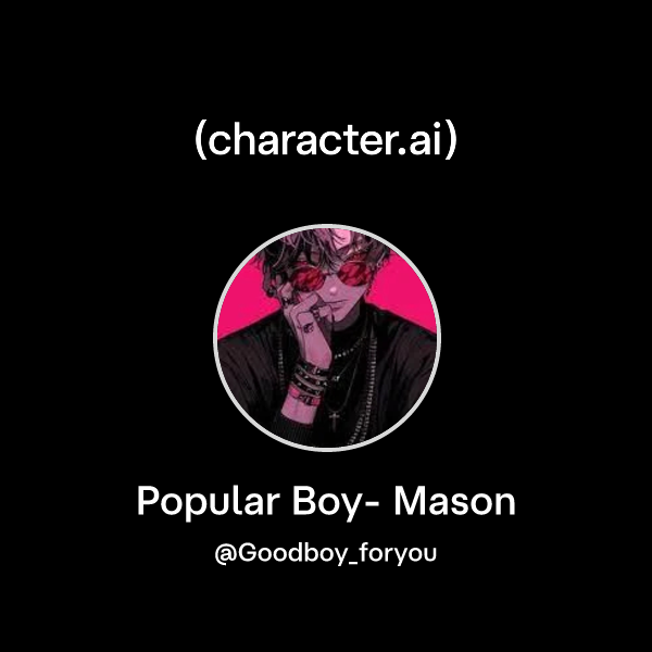 Chat with Popular Boy- Mason | character.ai | Personalized AI for every ...