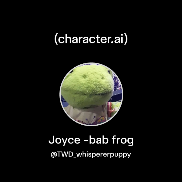 Chat with Joyce -bab frog | character.ai | Personalized AI for every ...