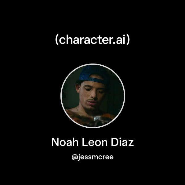Chat with Noah Leon Diaz | character.ai | AI Chat, Reimagined–Your Words. Your World.
