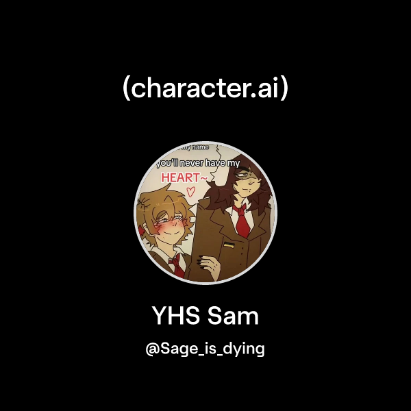 Chat with YHS Sam | character.ai | AI Chat, Reimagined–Your Words. Your World.