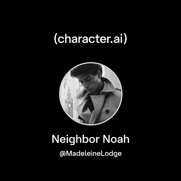 Chat with Neighbor Noah | character.ai | Personalized AI for every moment of your day