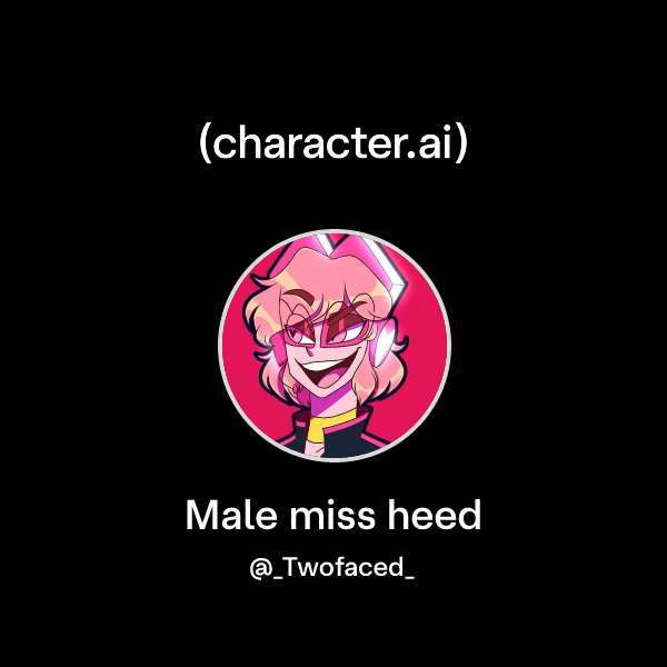 Chat with Male miss heed | character.ai | AI Chat, Reimagined–Your ...