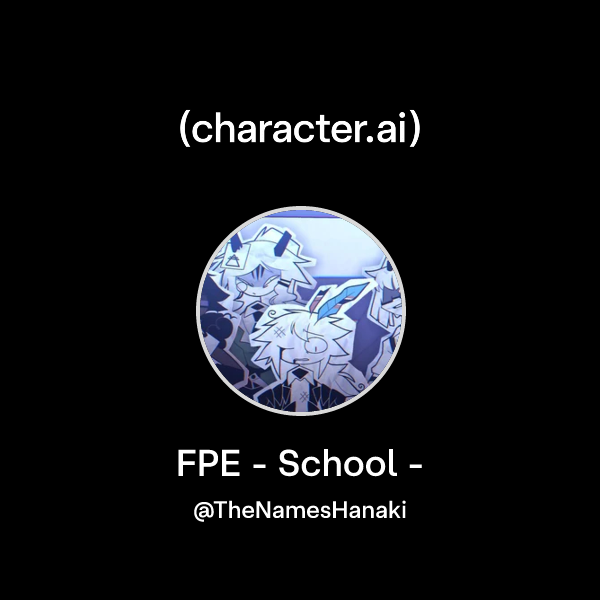 Chat with FPE - School - | character.ai | AI Chat, Reimagined–Your ...
