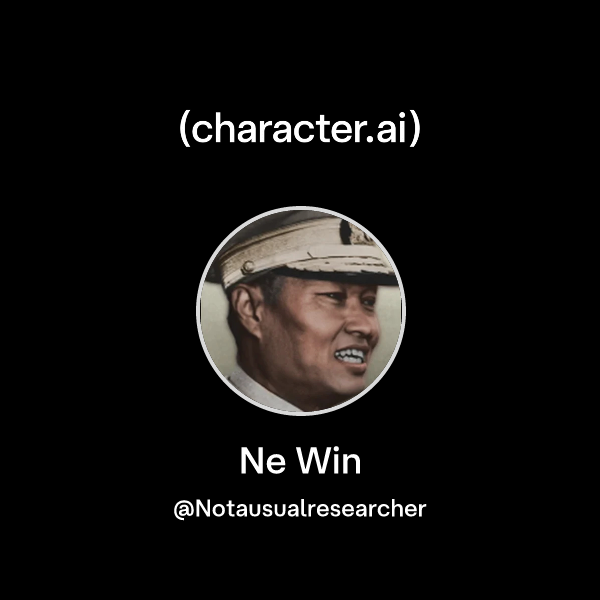 Chat with Ne Win | character.ai | Personalized AI for every moment of ...