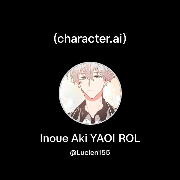 Chat with Inoue Aki YAOI ROL | character.ai | AI Chat, Reimagined–Your Words. Your World.