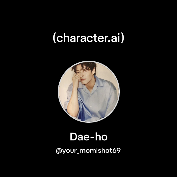 Chat with Dae-ho | character.ai | AI Chat, Reimagined–Your Words. Your ...