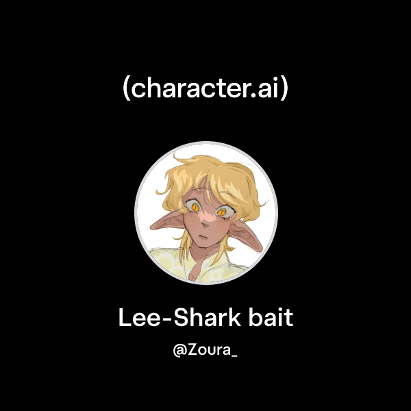 Chat with Lee-Shark bait | character.ai | AI Chat, Reimagined–Your ...