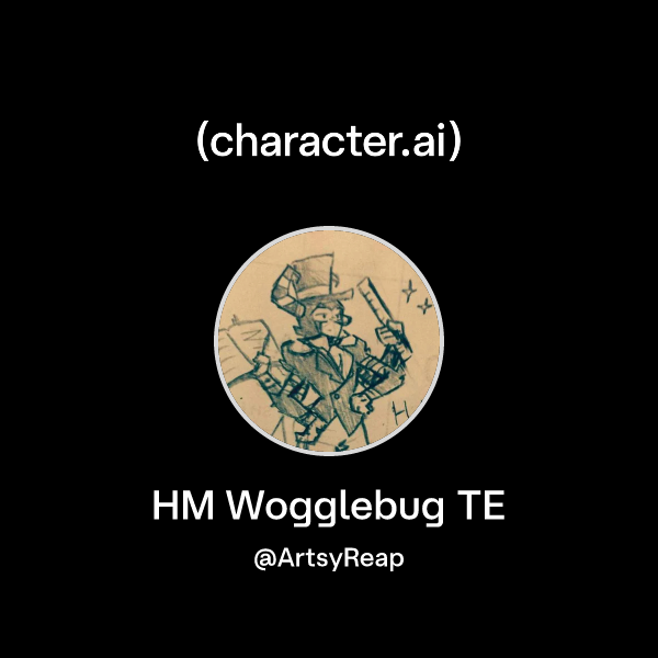 Chat with HM Wogglebug TE | character.ai | Personalized AI for every moment of your day