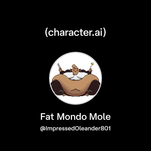 Chat with Fat Mondo Mole | character.ai | AI Chat, Reimagined–Your ...