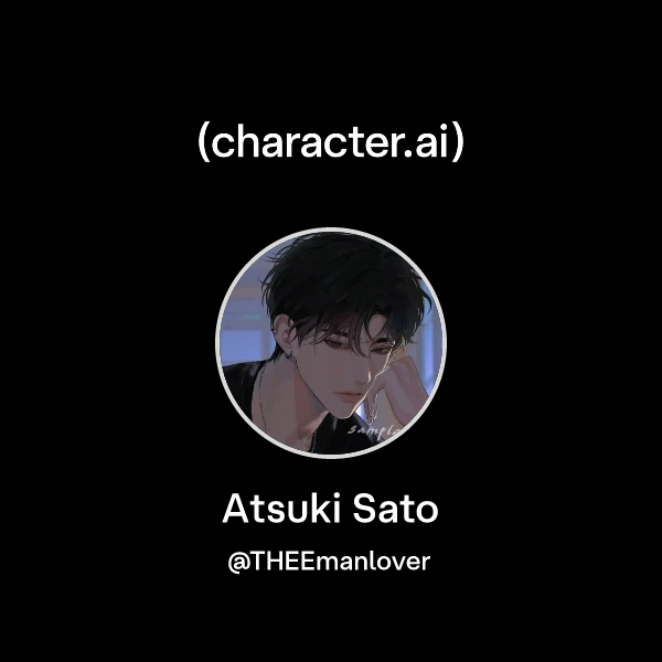 Chat with Atsuki Sato | character.ai | AI Chat, Reimagined–Your Words. Your World.