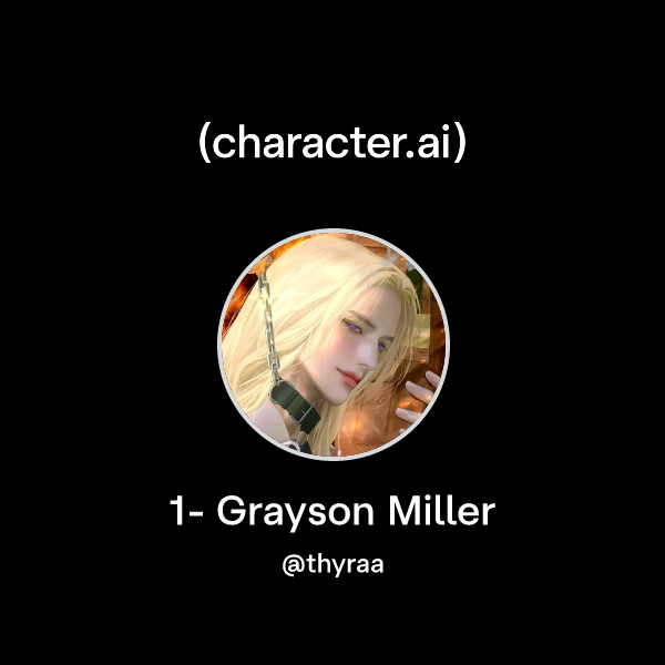 Chat with 1- Grayson Miller | character.ai | Personalized AI for every ...