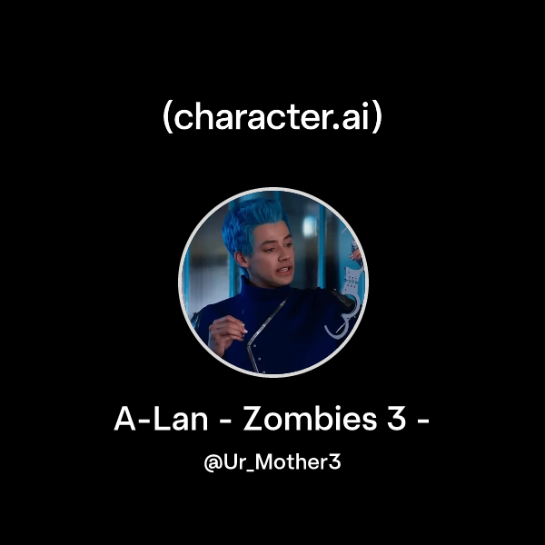 Chat with A-Lan - Zombies 3 - | character.ai | AI Chat, Reimagined–Your Words. Your World.