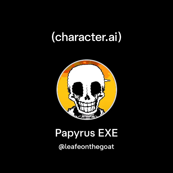 Chat with Papyrus EXE | character.ai | AI Chat, Reimagined–Your Words ...